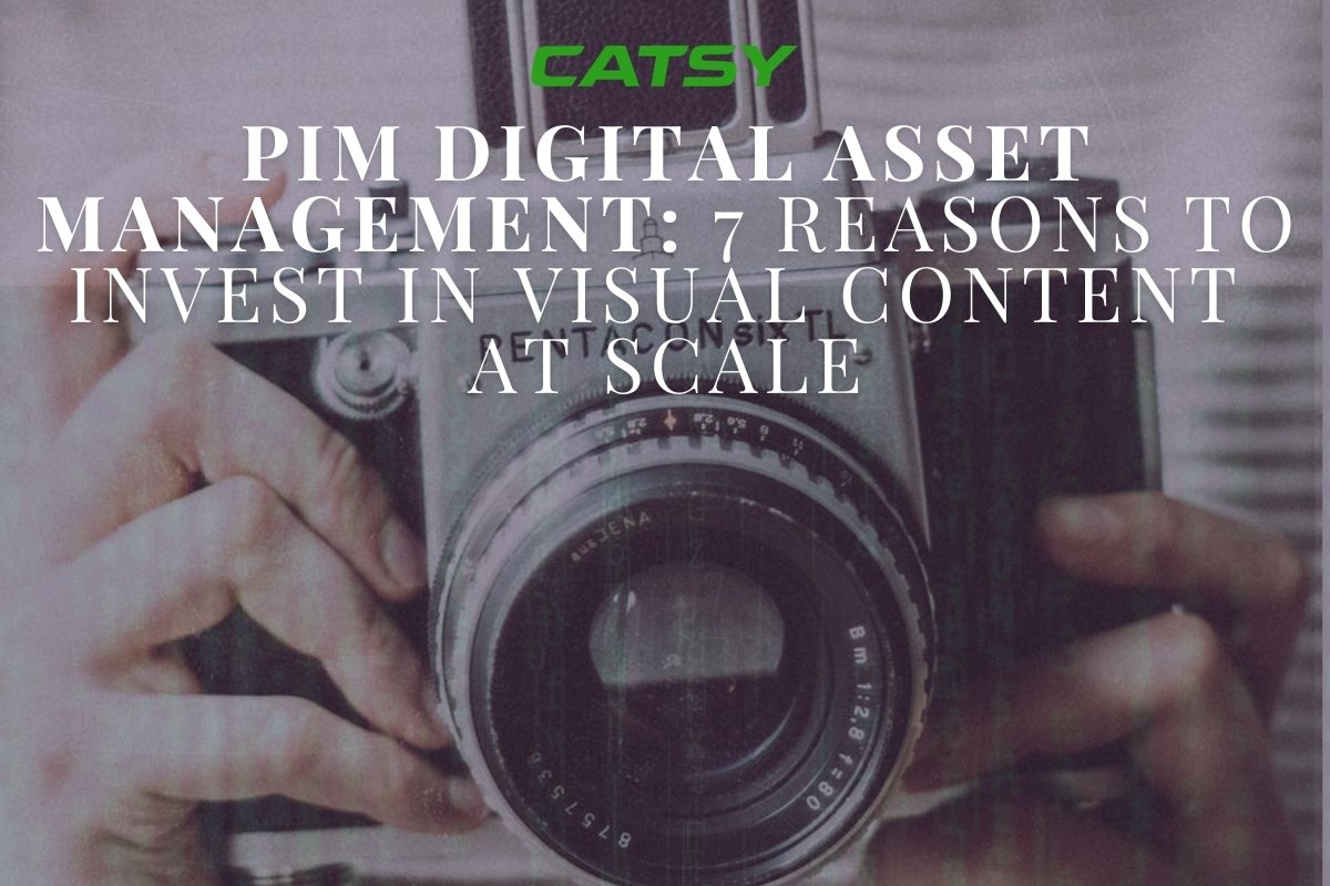 PIM Digital Asset Management: 7 Advantages of Scalable Visual Content