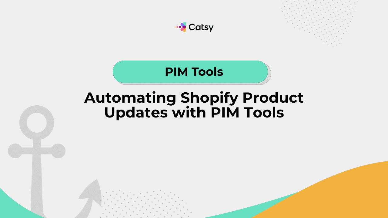 Automating Shopify Product Updates with PIM Tools | Catsy