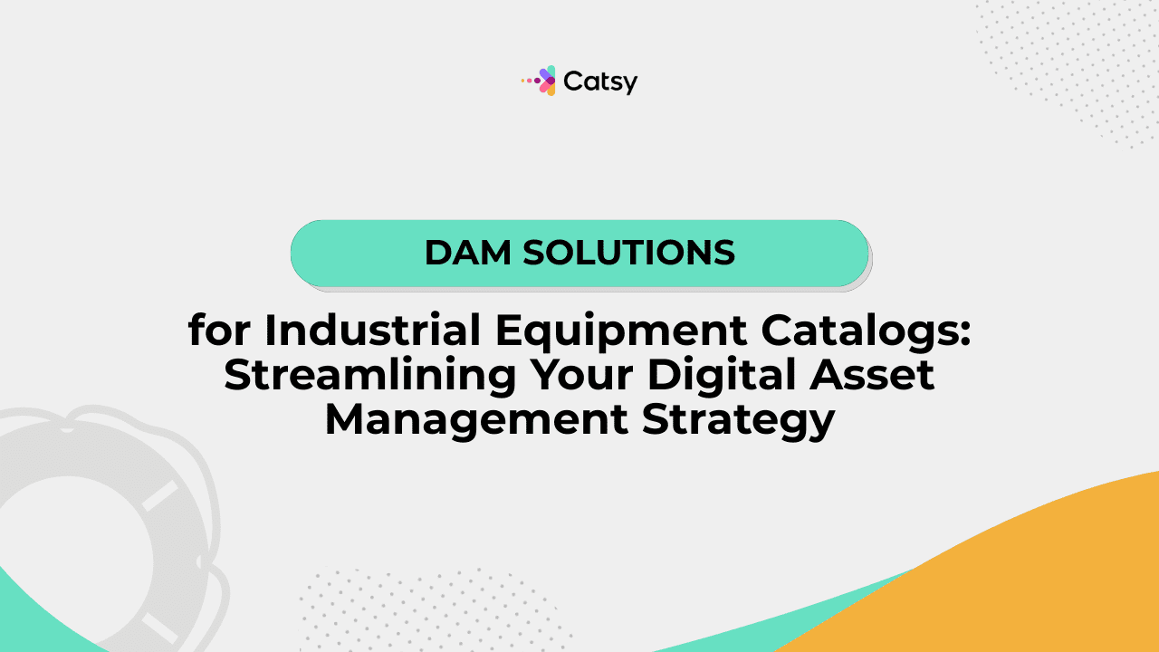 DAM Solutions for Industrial Equipment Catalogs: Streamlining Your ...