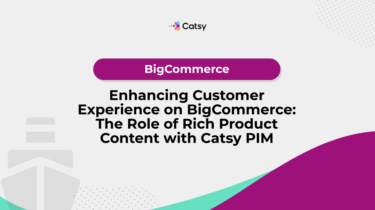 Enhancing Customer Experience on BigCommerce with Rich Product Content ...