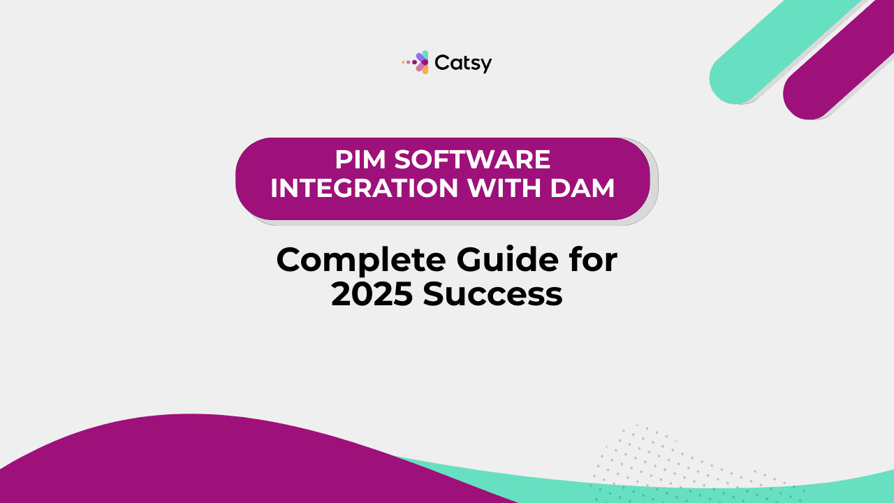 PIM Software Integration with DAM: Complete Guide for 2025 Success