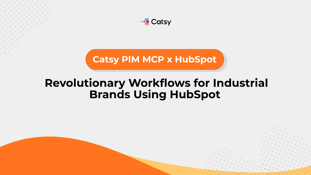 Catsy PIM MCP: Revolutionary Workflows for Industrial Brands Using HubSpot