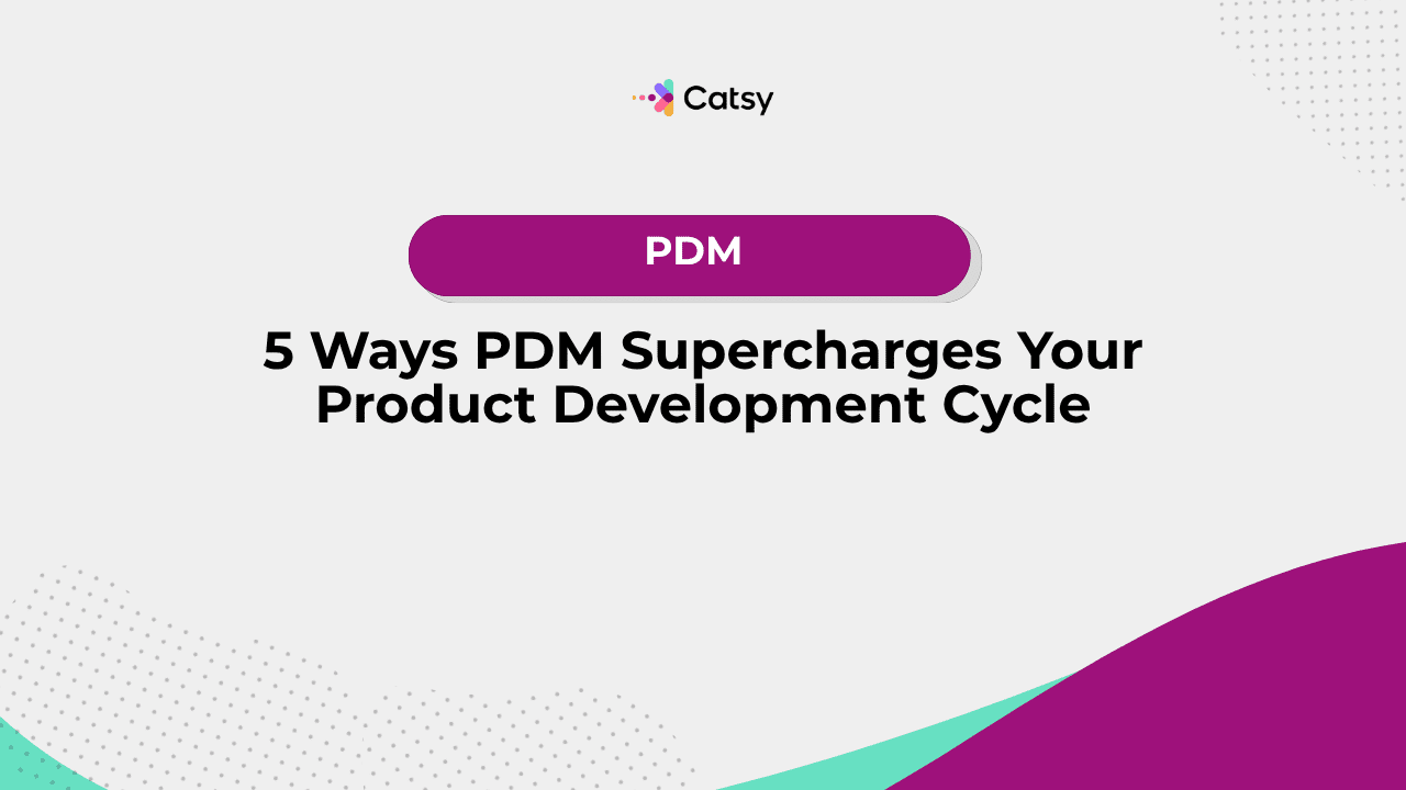 5 Ways PDM Supercharges Your Product Development Cycle
